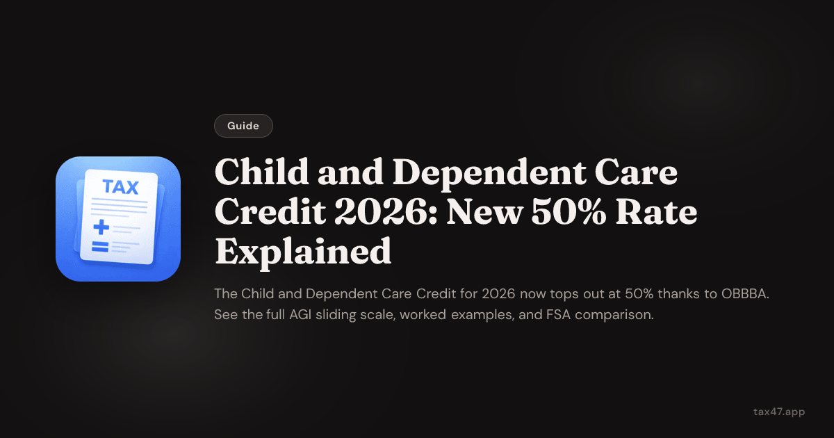Child & Dependent Care Credit 2026: New 50% Rate — Tax47