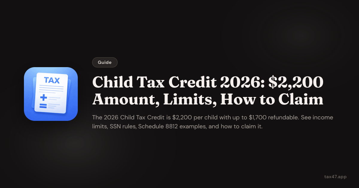 Child Tax Credit 2026: $2,200 Amount & Limits — Tax47
